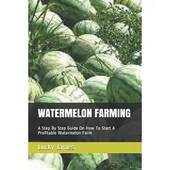 博客來-Watermelon Farming: A Step By Step Guide On How To Start A ...
