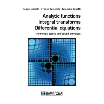 博客來-Analytic Functions Integral Transforms Differential Equations: Theoretical topics and solved ...