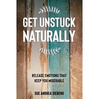 博客來-Get Unstuck Naturally: Release Emotions That Keep You Miserable