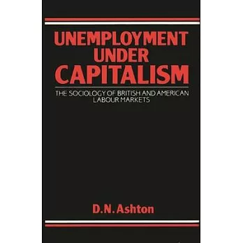 博客來-Unemployment Under Capitalism: The Sociology of British and ...