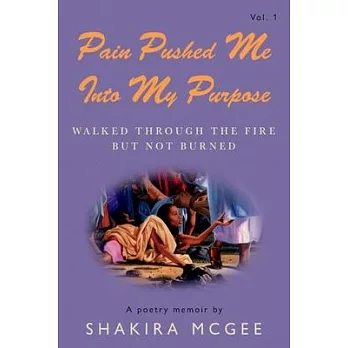 博客來-Pain Pushed Me Into My Purpose, 1: Walked Through the Fire But Not ...