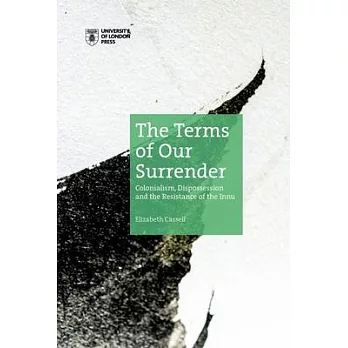 博客來-Terms of Our Surrender: Colonialism, Dispossession and the Resistance of the Innu