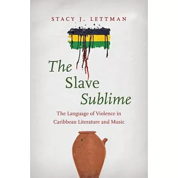 博客來-The Slave Sublime: The Language of Violence in Caribbean Literature ...