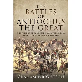 博客來-The Battles of Antiochus the Great: The Failure of Combined Arms at ...