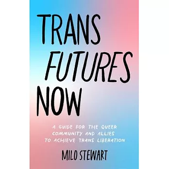 博客來-Trans Futures Now: A Guide for the Queer Community and Allies to ...