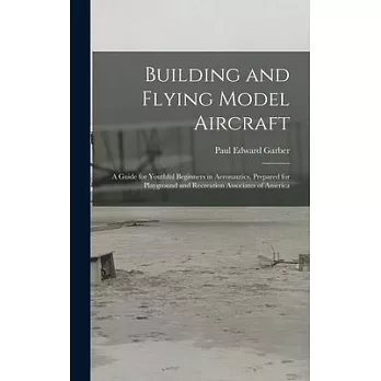 博客來-Building and Flying Model Aircraft; a Guide for Youthful Beginners ...
