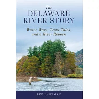 博客來-The Delaware River Story: Water Wars, Trout Tales, and a River Reborn