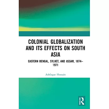 博客來-Colonial Globalization and Its Effects on South Asia: Eastern ...