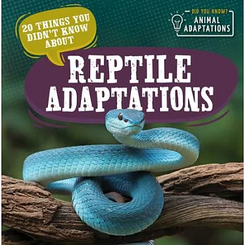 博客來-20 Things You Didn’t Know about Reptile Adaptations