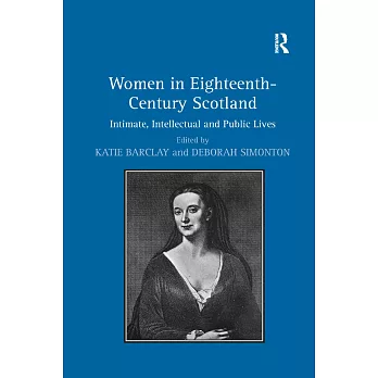 博客來-Women in Eighteenth-Century Scotland: Intimate, Intellectual and Public Lives