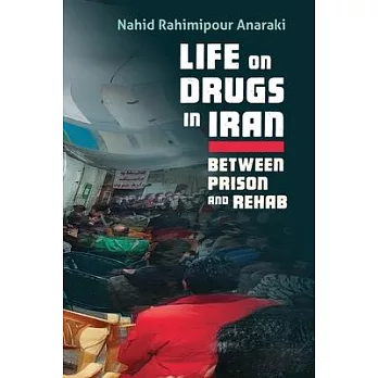 博客來-Life on Drugs in Iran: Between Prison and Rehab