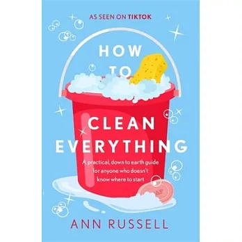 博客來-How to Clean Everything: A Practical, Down to Earth Guide for ...