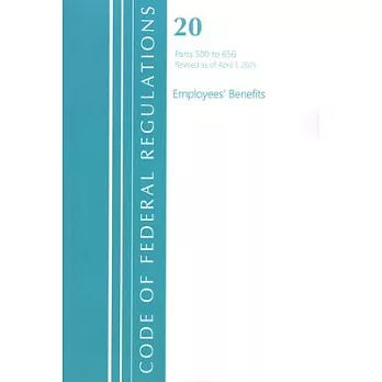 博客來-Code of Federal Regulations, Title 20 Employee Benefits 500-656 ...