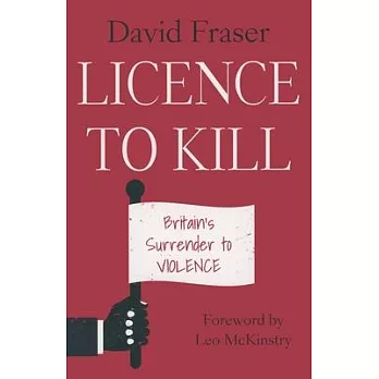 博客來-Licence to Kill: Britain’s Surrender To Violence