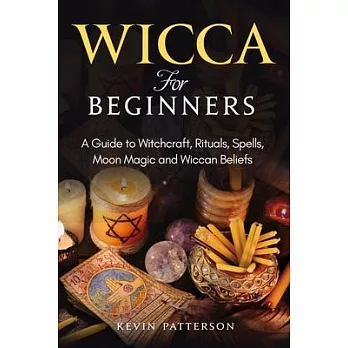 博客來-Wicca for Beginners: A Guide to Witchcraft, Rituals, Spells, Moon Magic and Wiccan Beliefs