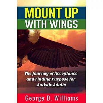 博客來-Mount Up With Wings: The Journey of Acceptance And Finding Purpose For Autistic Adults