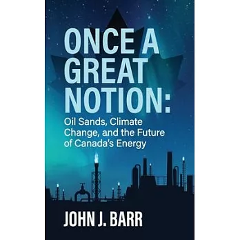 博客來-Once a Great Notion: The oil sands, climate change, and the future ...
