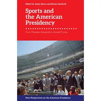 博客來-Sports and the American Presidency: From Theodore Roosevelt to ...