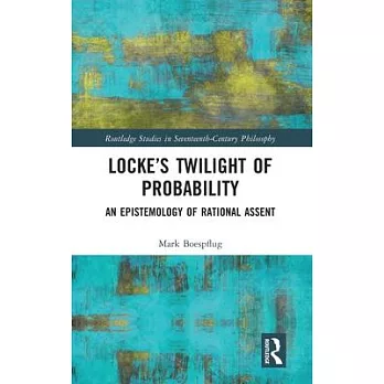 博客來-Locke’s Twilight of Probability: An Epistemology of Rational Assent