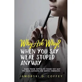 博客來-Why Ask Why?: When You’re Trying To Figure Out Why You Keep Choosing The Wrong Companion