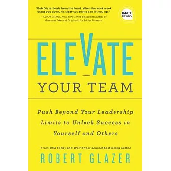 博客來-Elevate Your Team: Push Beyond Your Leadership Limits to Unlock ...