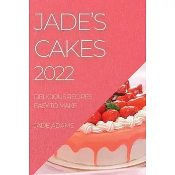 博客來-Jade’s Cakes 2022: Delicious Recipes Easy to Make
