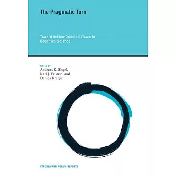 博客來-The Pragmatic Turn: Toward Action-Oriented Views in Cognitive Science