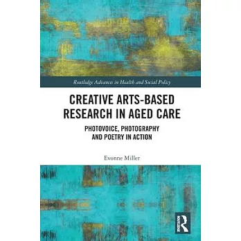 博客來-Creative Arts-Based Research in Aged Care: Photovoice, Photography ...