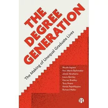 博客來-The Degree Generation: How Graduate Employment and Life-Course Transitions Are Shaped by ...