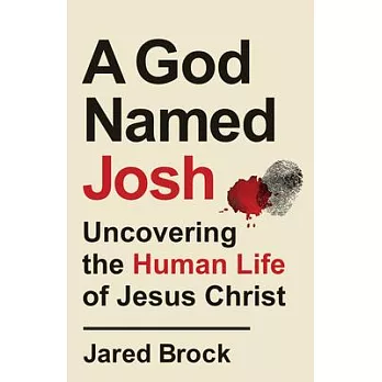 博客來-A God Named Josh: Uncovering the Human Life of Jesus Christ