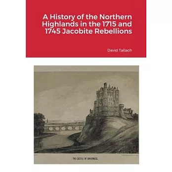 博客來-A History of the Northern Highlands in the 1715 and 1745 Jacobite ...