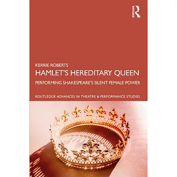博客來-Hamlet’s Hereditary Queen: Performing Shakespeare’s Silent Female Power