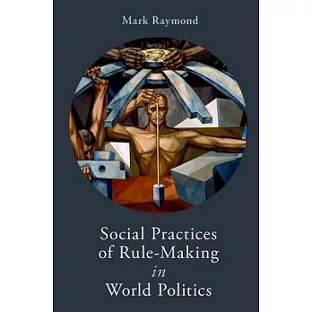 博客來-Social Practices of Rule Making in World Politics