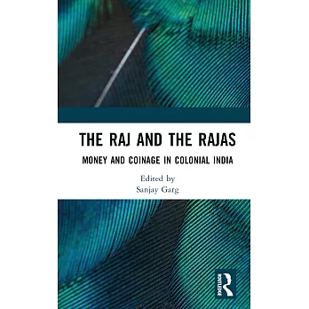 博客來-The Raj and the Rajas: Money and Coinage in Colonial India