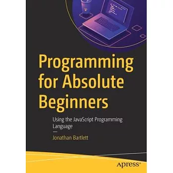 博客來-Programming for Absolute Beginners: Using the JavaScript Programming Language