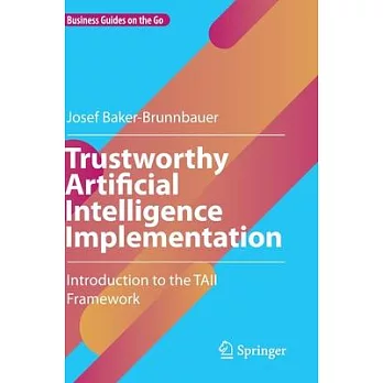 博客來-Trustworthy Artificial Intelligence Implementation: Introduction to the Taii Framework
