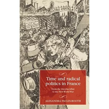 博客來-Time and Radical Politics in France: From the Dreyfus Affair to the ...
