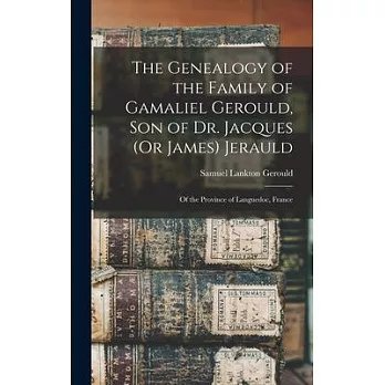 博客來-The Genealogy of the Family of Gamaliel Gerould, Son of Dr. Jacques ...