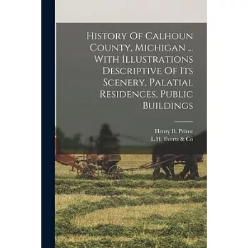 博客來-History Of Calhoun County, Michigan ... With Illustrations ...