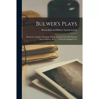 博客來-Bulwer’s Plays: Being the Complete Dramatic Works of Lord Lytton ...