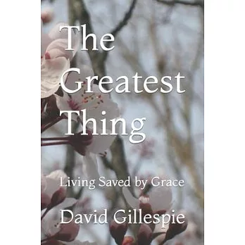 博客來-The Greatest Thing: Living Saved by Grace