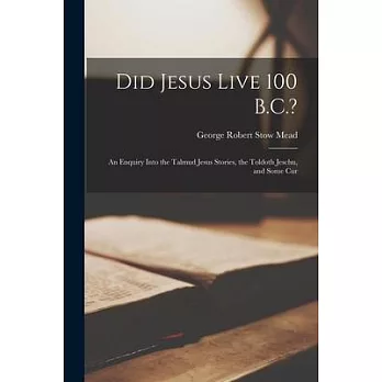 博客來-Did Jesus Live 100 B.C.?: An Enquiry Into the Talmud Jesus Stories ...