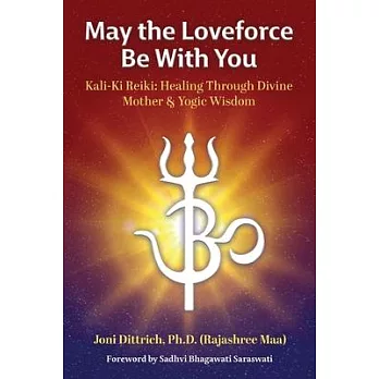 博客來-May the Loveforce Be With You: Kali-Ki Reiki: Healing Through Divine Mother & Yogic Wisdom