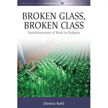 博客來-Broken Glass, Broken Class: Transformations of Work in Bulgaria