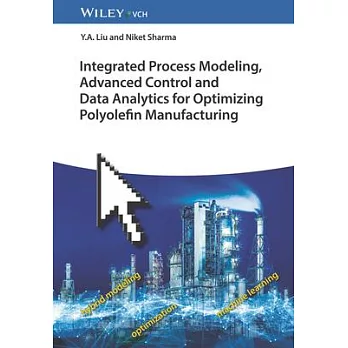 博客來-Integrated Process Modeling, Advanced Control and Data Analytics for Optimizing Polyolefin ...