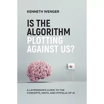 博客來-Is the Algorithm Plotting Against Us?: A Layperson’s Guide to the Concepts, Math, and ...