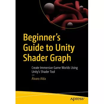 博客來-Beginner’s Guide to Unity Shader Graph: Create Immersive Game Worlds Using Unity’s Shader Tool