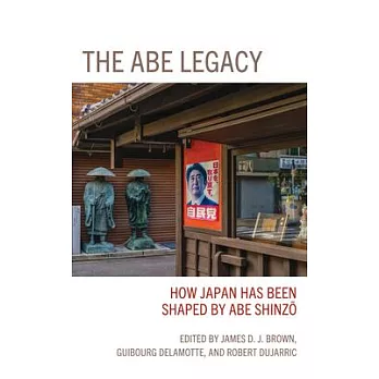 博客來-The Abe Legacy: How Japan Has Been Shaped by Abe Shinzo