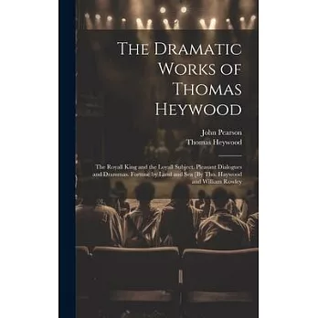 博客來-The Dramatic Works of Thomas Heywood: The Royall King and the ...