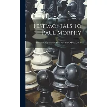 博客來-Testimonials To Paul Morphy: Presented At University Hall, New York ...